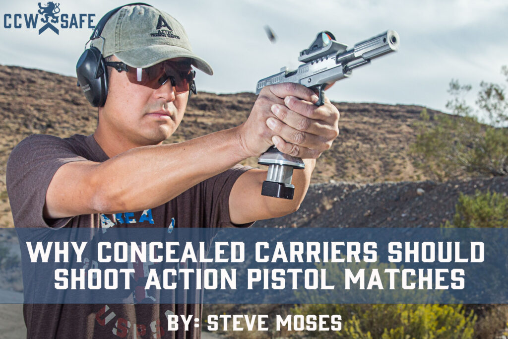 WHY CONCEALED CARRIERS SHOULD SHOOT ACTION PISTOL MATCHES